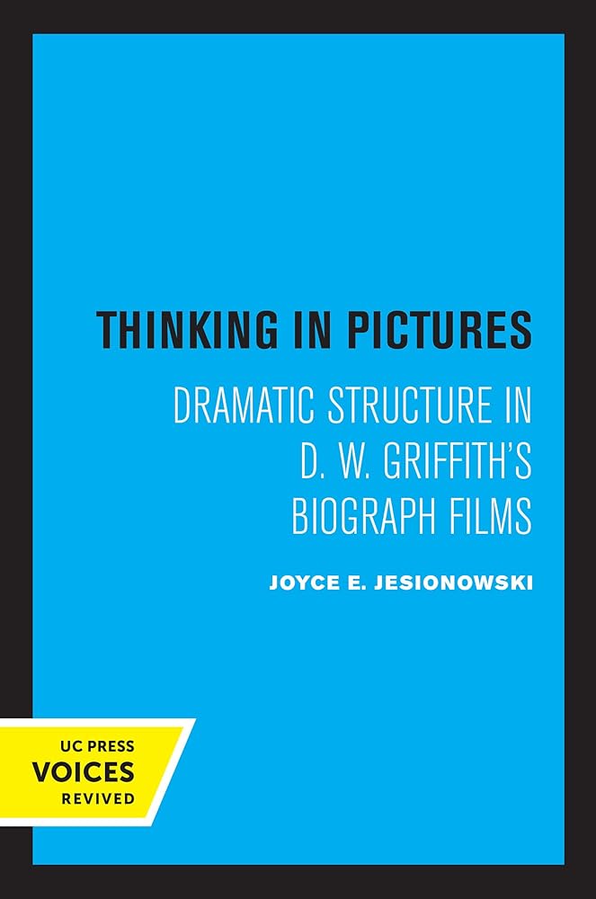 Thinking in Pictures: Dramatic Structure in D. W. Griffith's Biograph